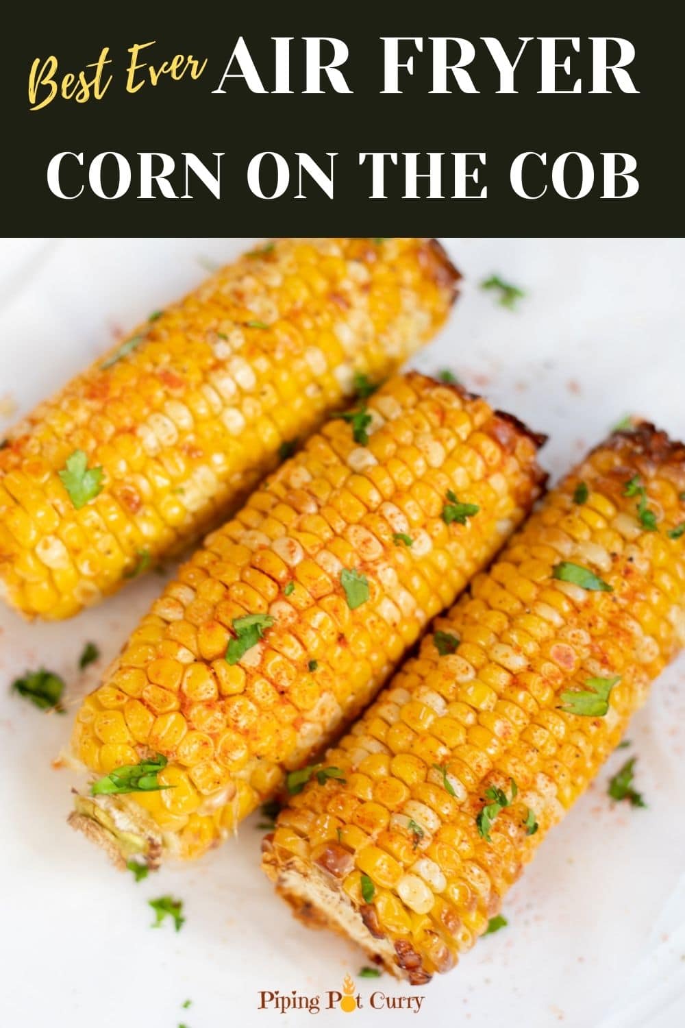 Easy Air Fryer Corn on the Cob (So good!) - Piping Pot Curry