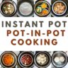 The Ultimate Guide to Pot-In-Pot Cooking with Instant Pot - Piping Pot ...
